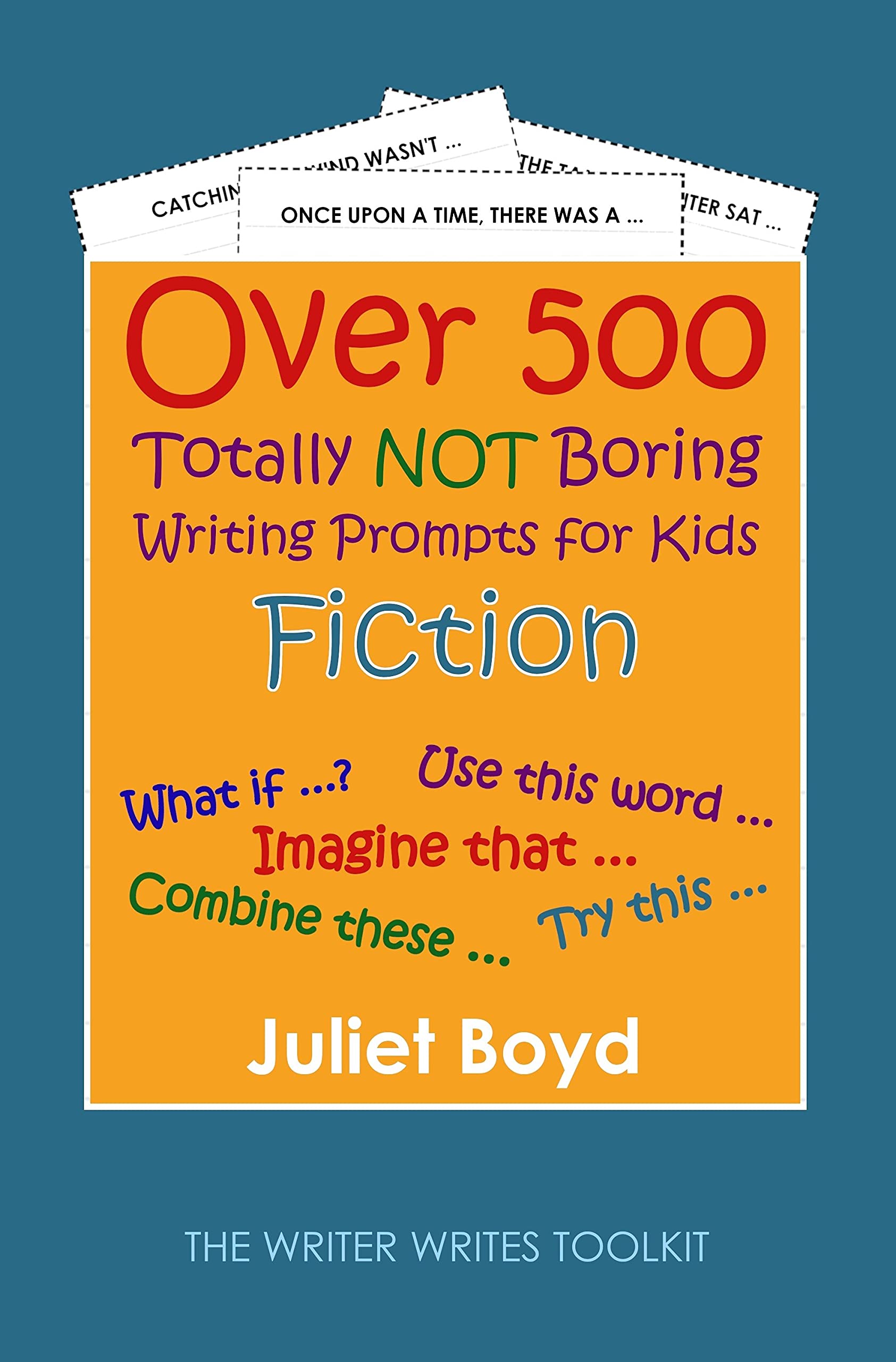 Over 500 Totally NOT Boring Writing Prompts for Kids: Fiction by Juliet ...