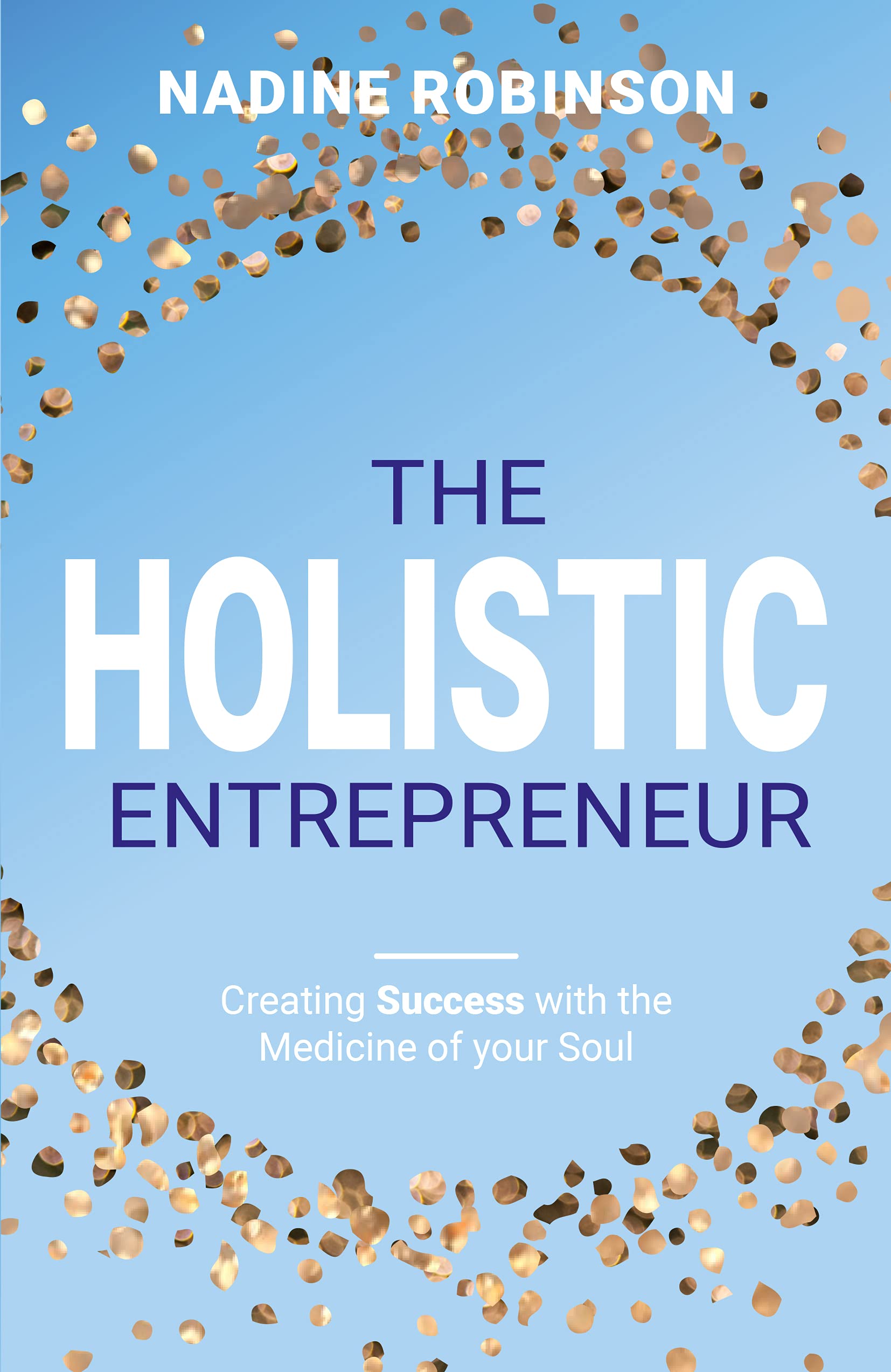 The Holistic Entrepreneur: Creating Success with the Medicine of your ...