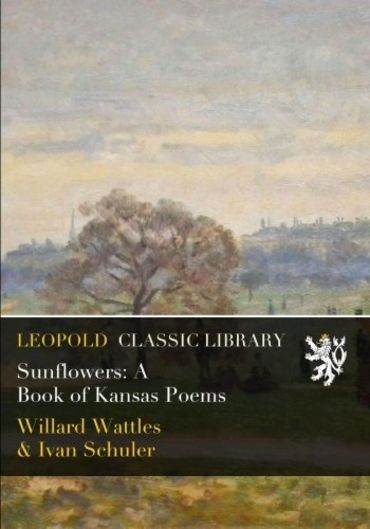 Sunflowers: A Book of Kansas Poems by Willard Wattles | Goodreads