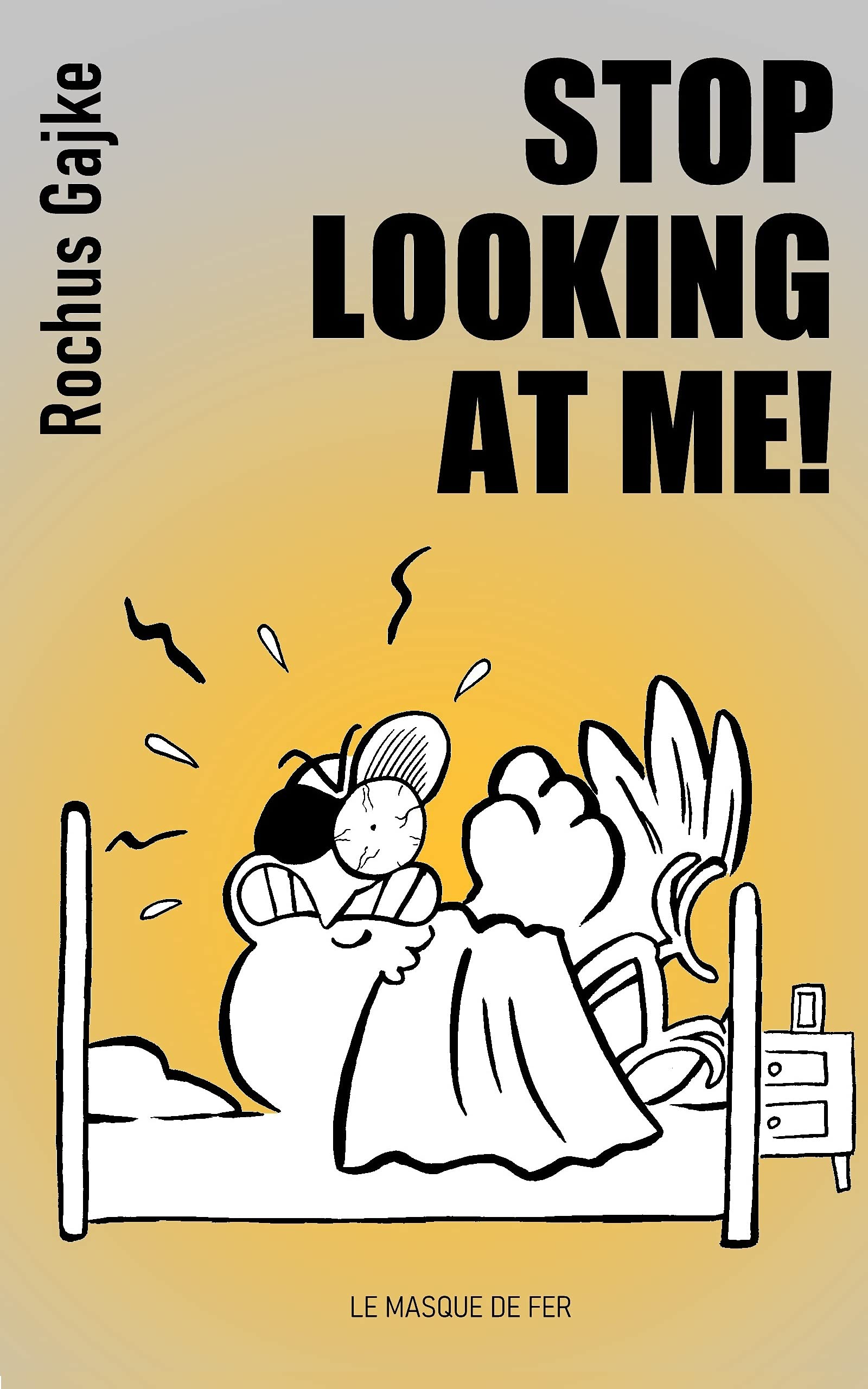 STOP LOOKING AT ME ! (French Edition) by Rochus Gajke | Goodreads