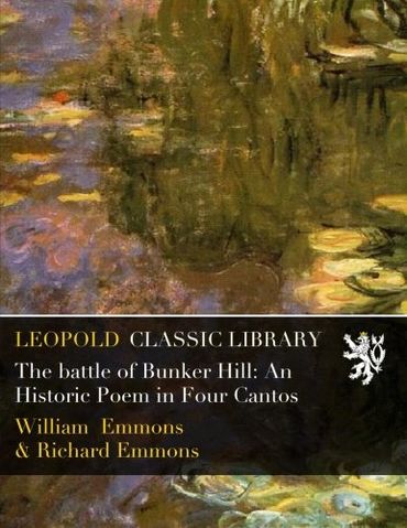 The battle of Bunker Hill: An Historic Poem in Four Cantos by William ...