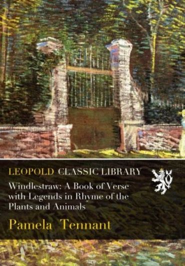 Windlestraw: A Book of Verse with Legends in Rhyme of the Plants and ...