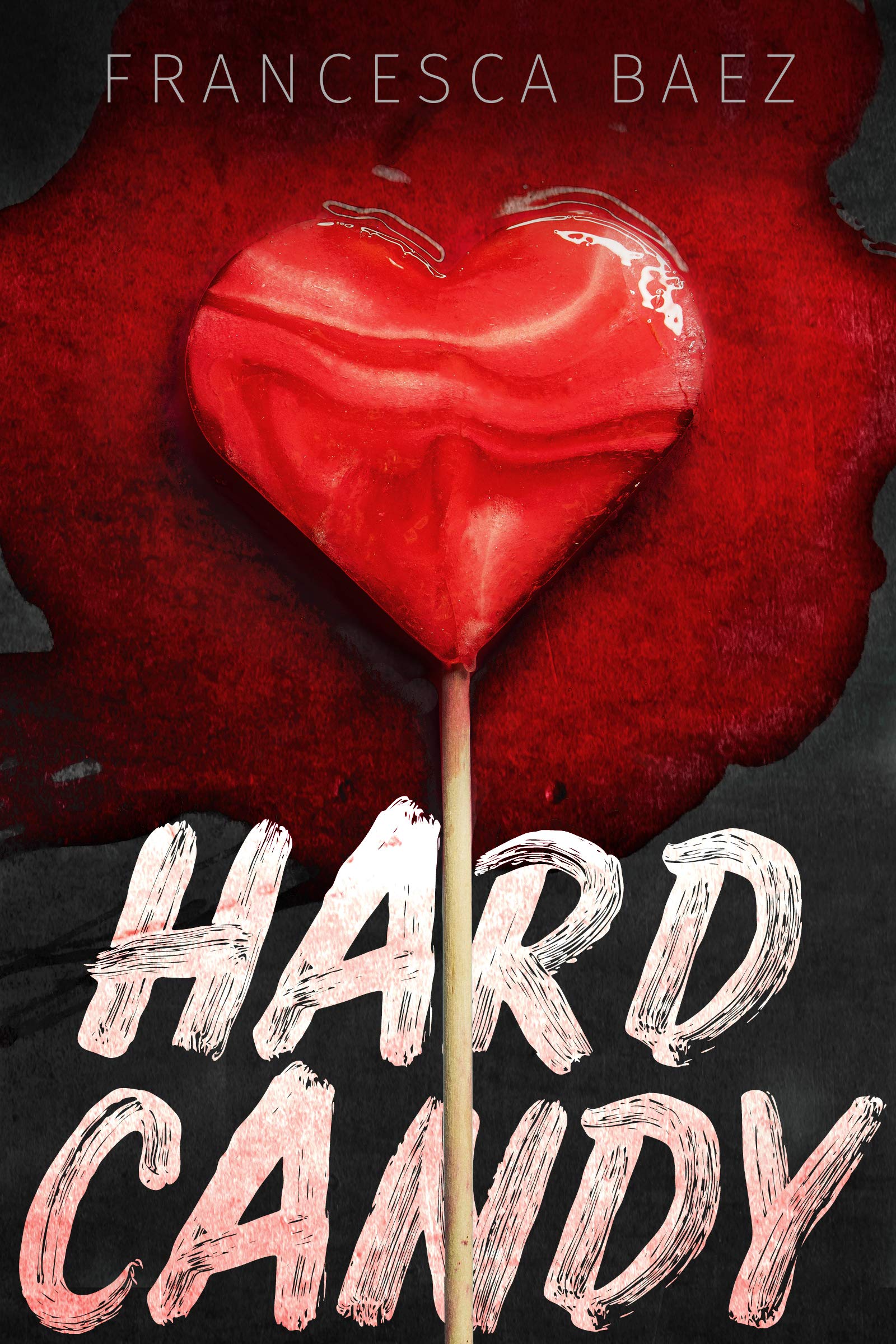 Hard Candy: A Dark Romance by Francesca Baez | Goodreads
