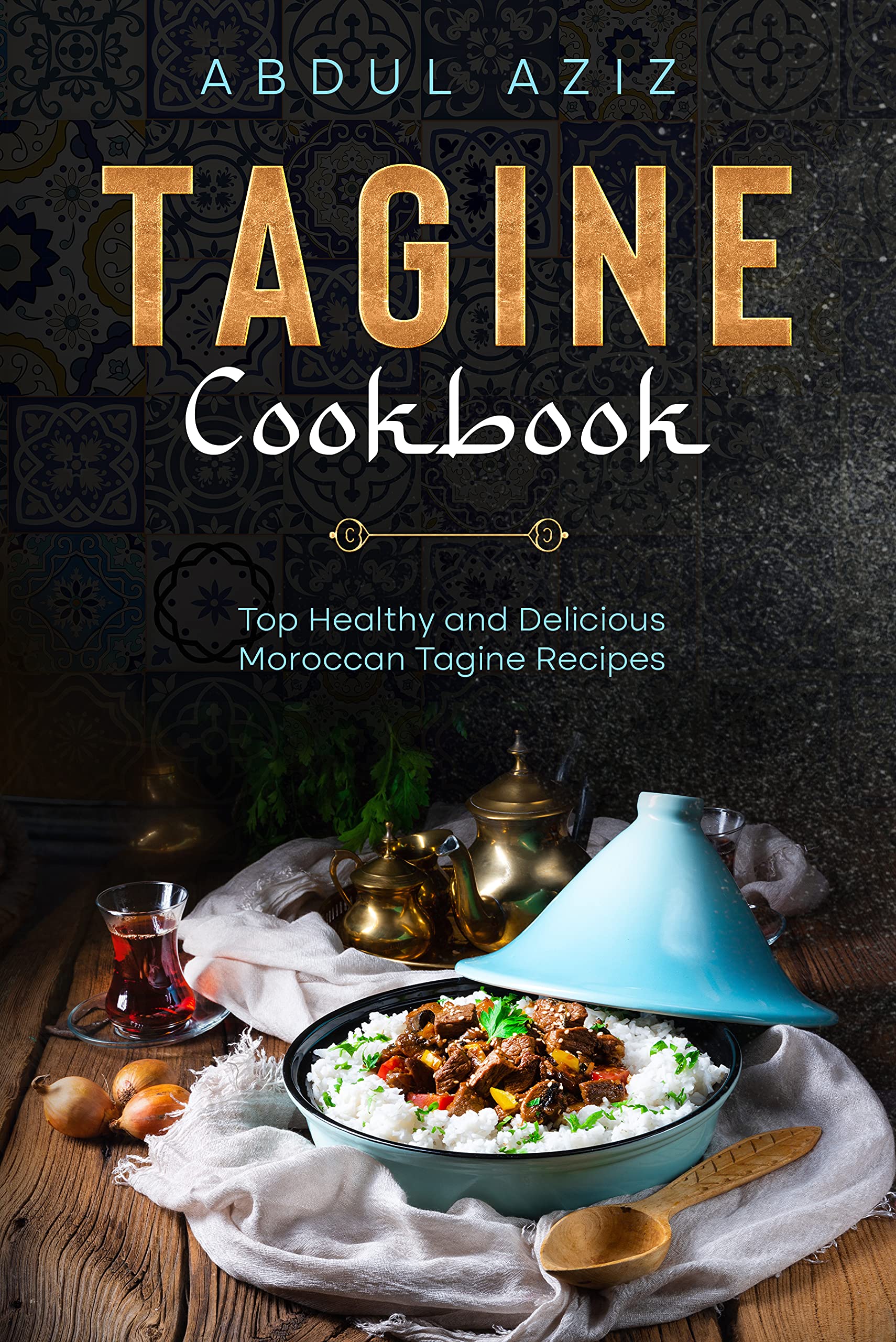Tagine Cookbook: Top Healthy And Delicious Moroccan Tagine Recipes by ...