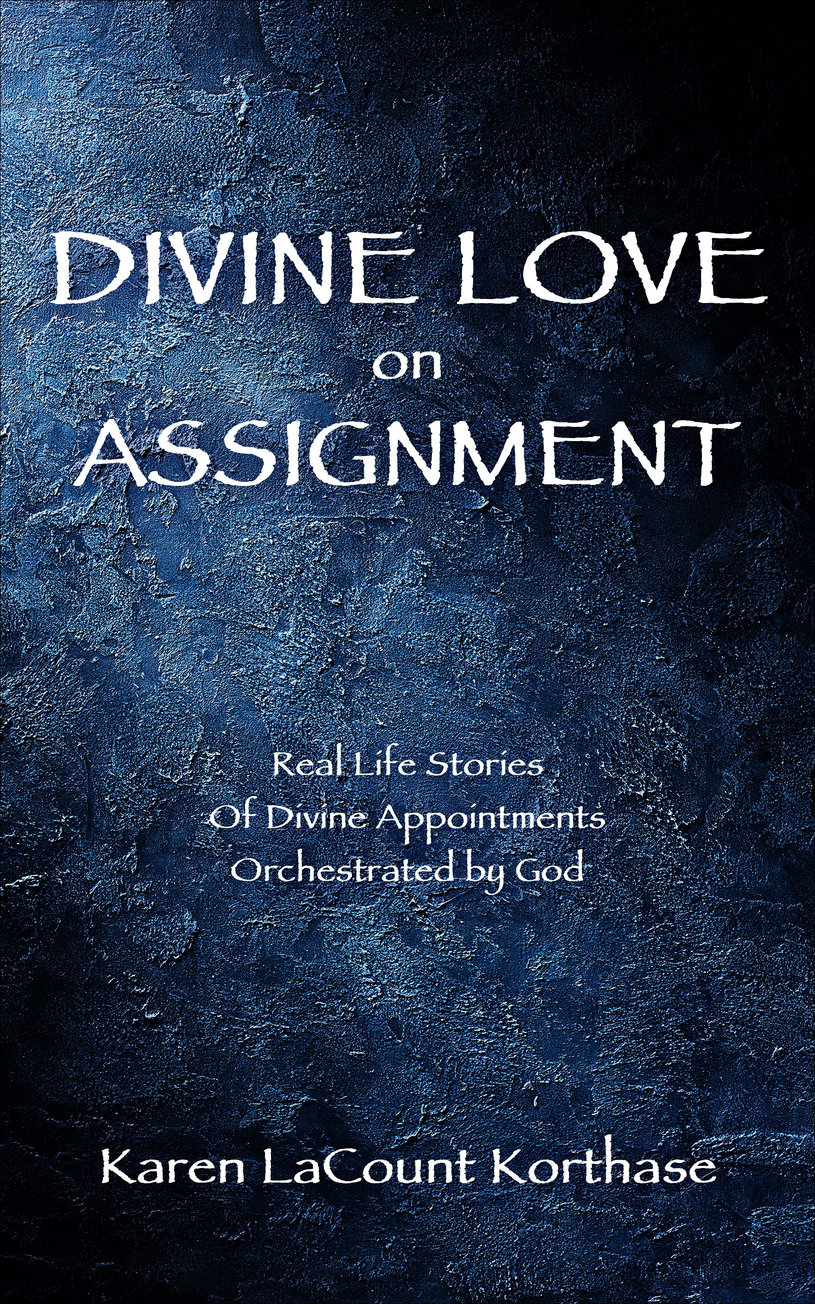 Divine Love on Assignment: Real Life Stories Of Divine Appointments ...