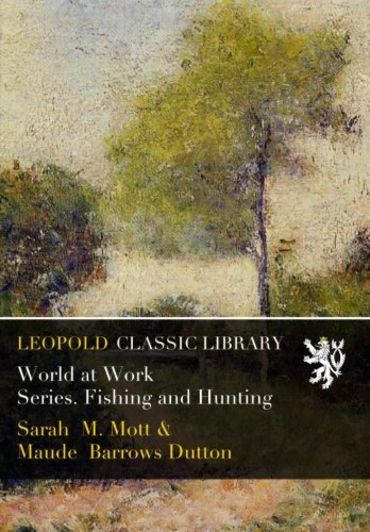 World at Work Series. Fishing and Hunting by Sarah M. Mott | Goodreads
