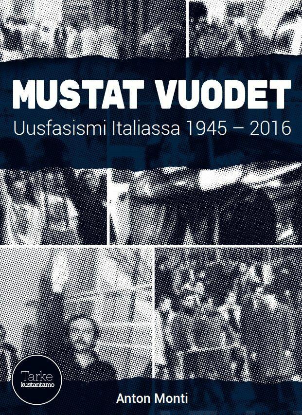 Mustat vuodet: Uusfasismi Italiassa 1945–2016 by Anton Monti | Goodreads