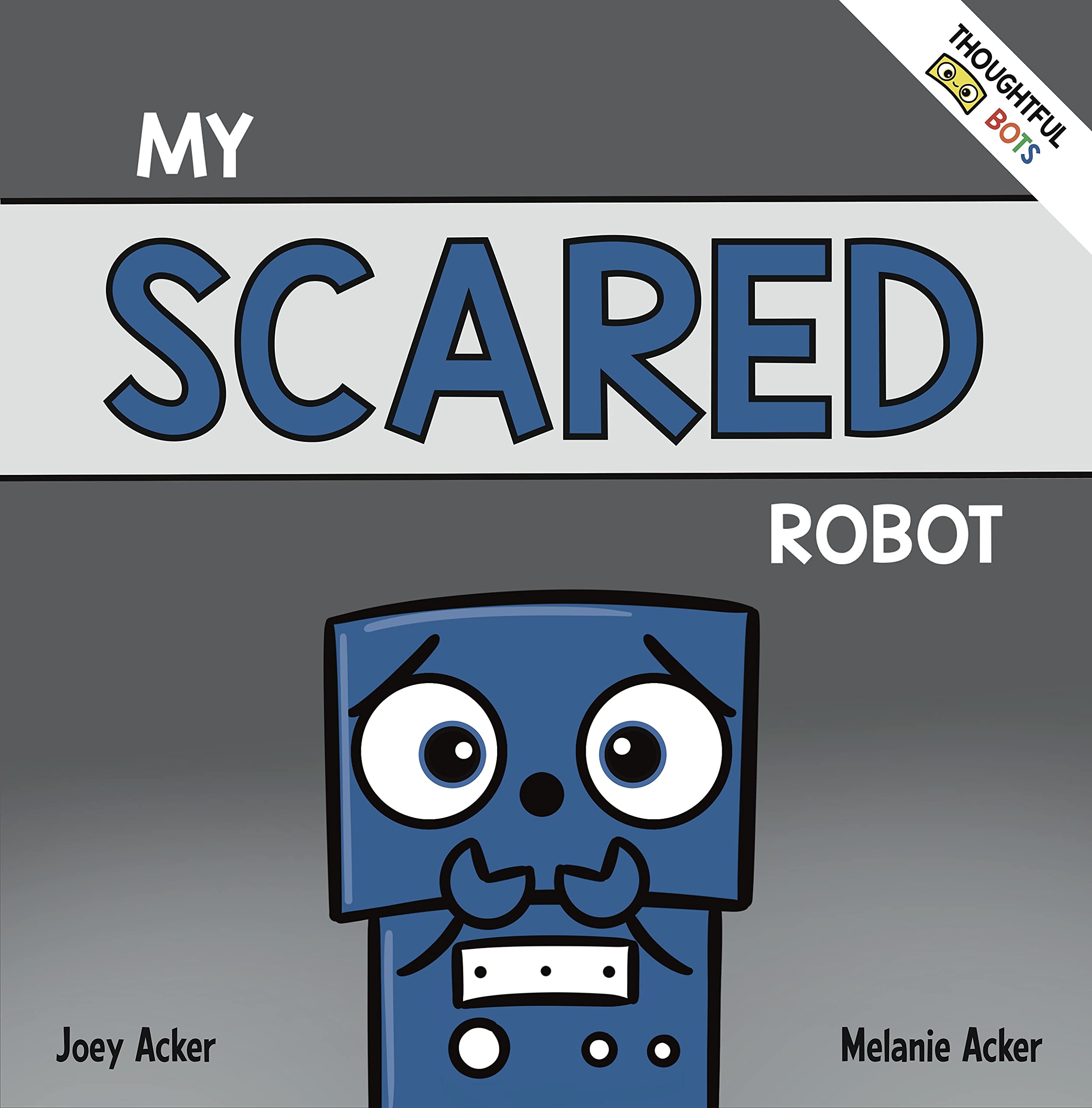My Scared Robot: A Children's Social Emotional Book About Managing ...