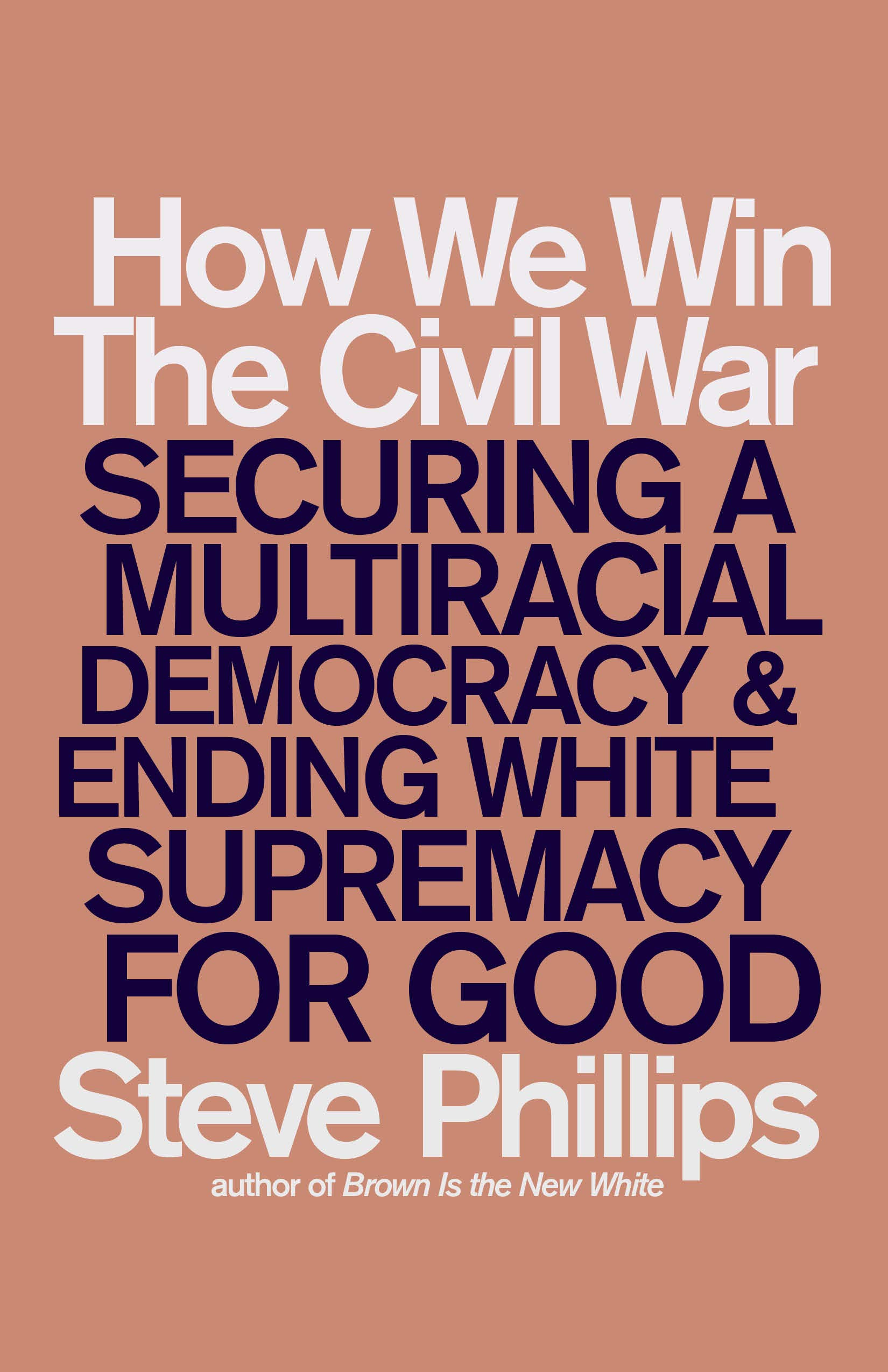 How We Win the Civil War: Securing a Multiracial Democracy and Ending ...
