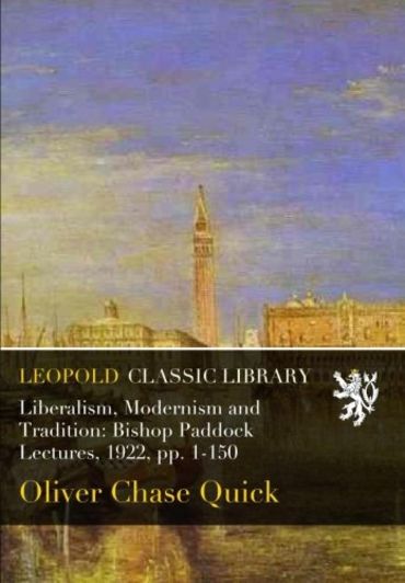 Liberalism, Modernism and Tradition: Bishop Paddock Lectures, 1922, pp ...