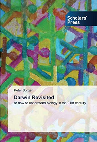 Darwin Revisited: or how to understand biology in the 21st century by ...