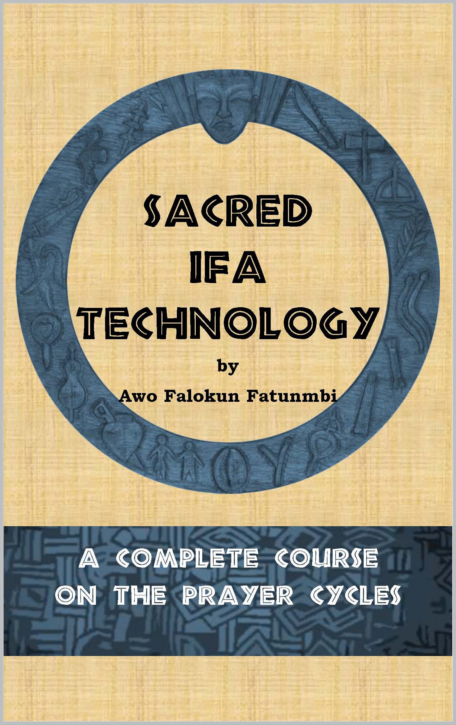 Sacred Ifa Technology: A Complete Course on the Prayer Cycles by Awo ...