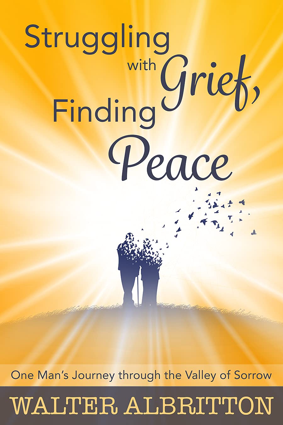 Struggling with Grief, Finding Peace : One Man’s Journey through the ...