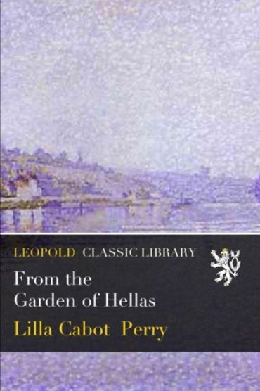 From the Garden of Hellas by Lilla Cabot Perry | Goodreads