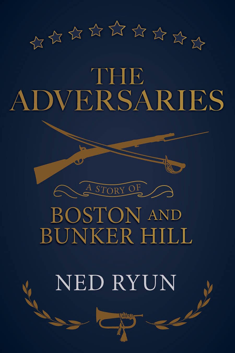 The Adversaries: A Story of Boston and Bunker Hill by Ned Ryun | Goodreads