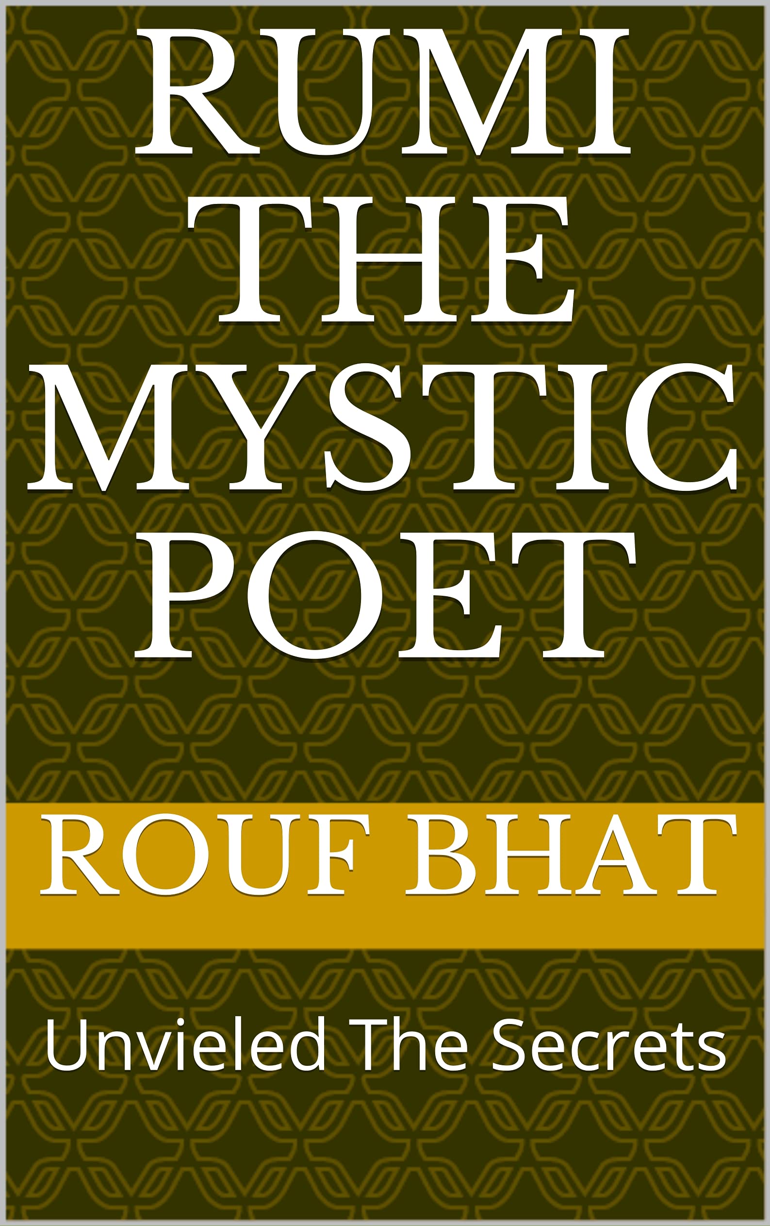 Rumi And Shamas: Unvieled The Secrets by Rouf Bhat | Goodreads