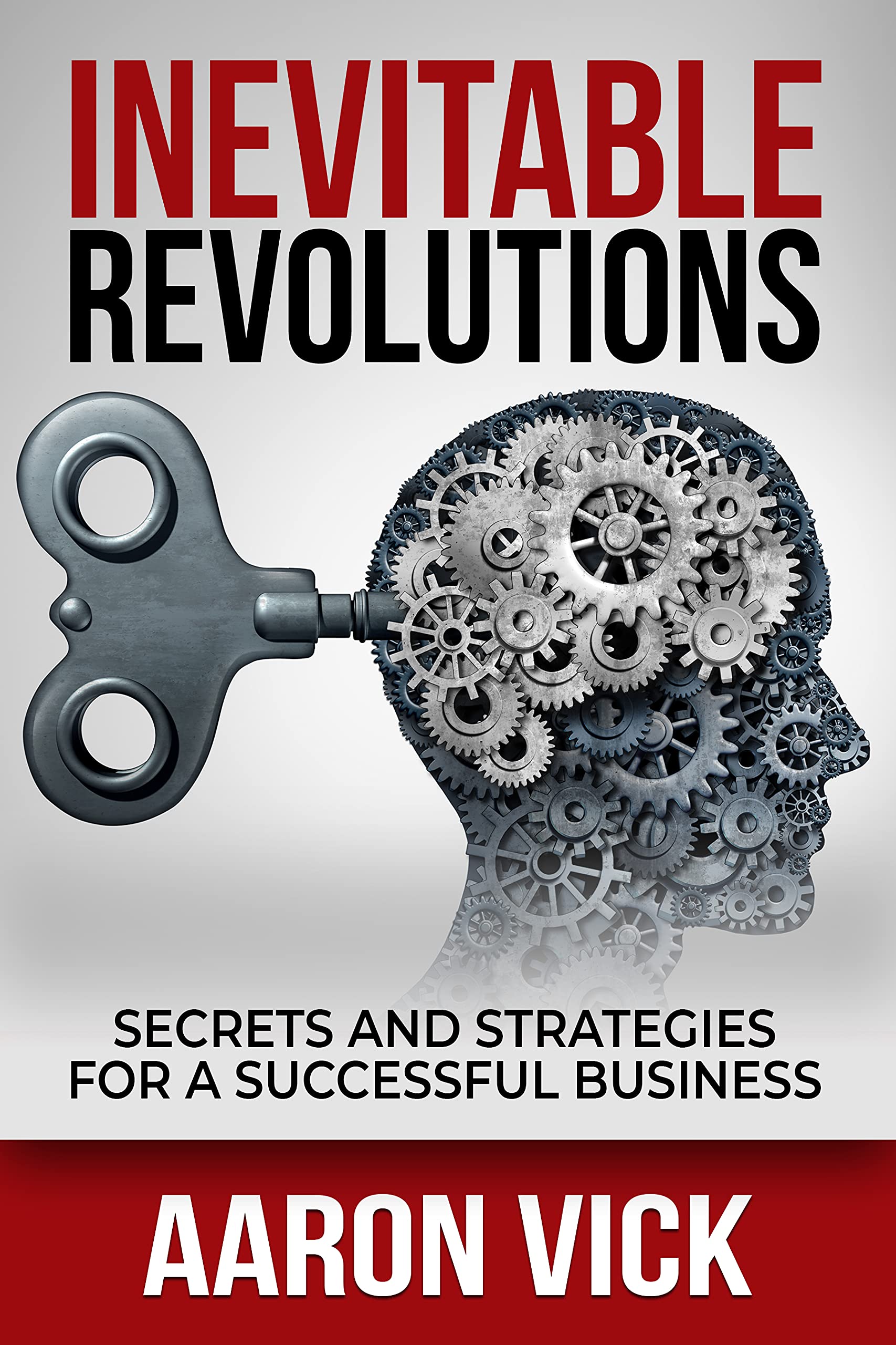 Inevitable Revolutions: Secrets and Strategies for a Successful ...