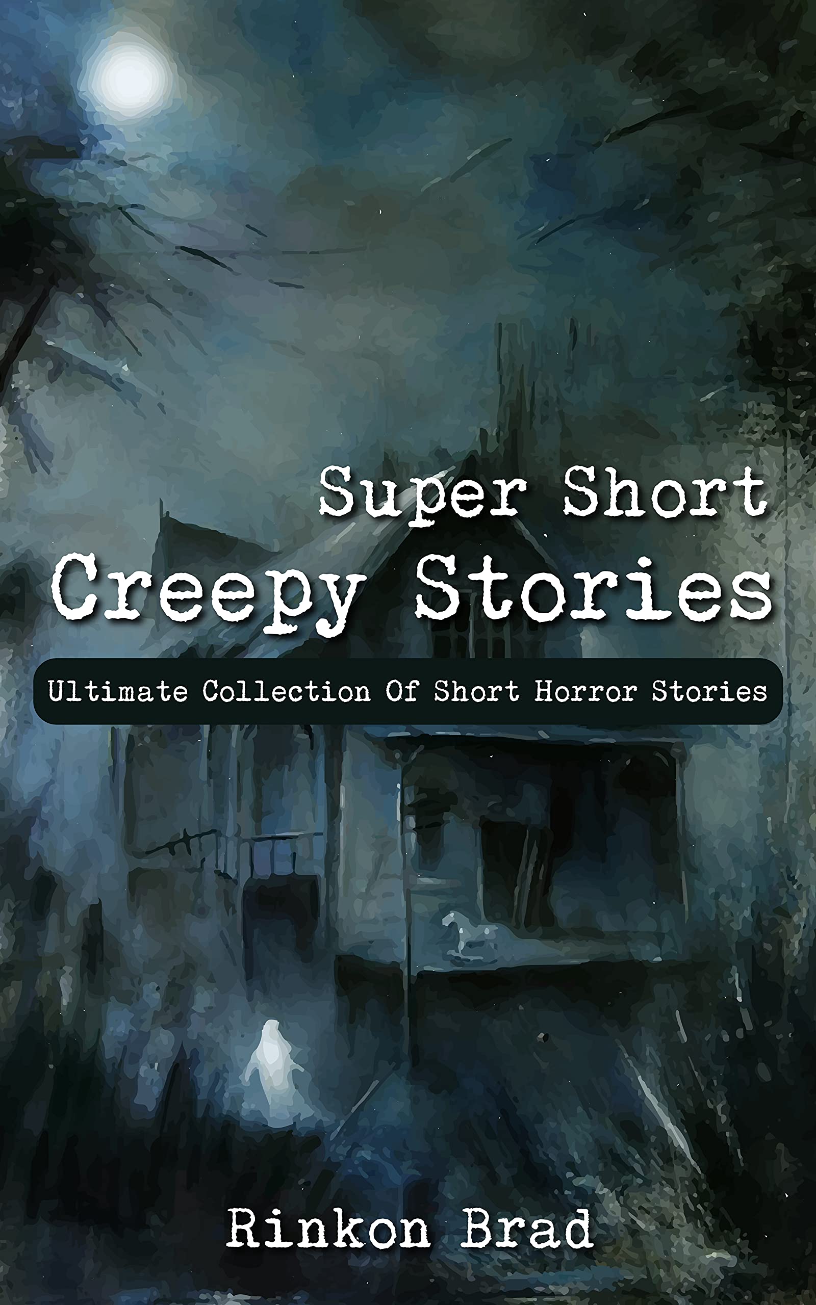 Super Short Creepy Stories: Ultimate Collection Of Short Horror Stories ...