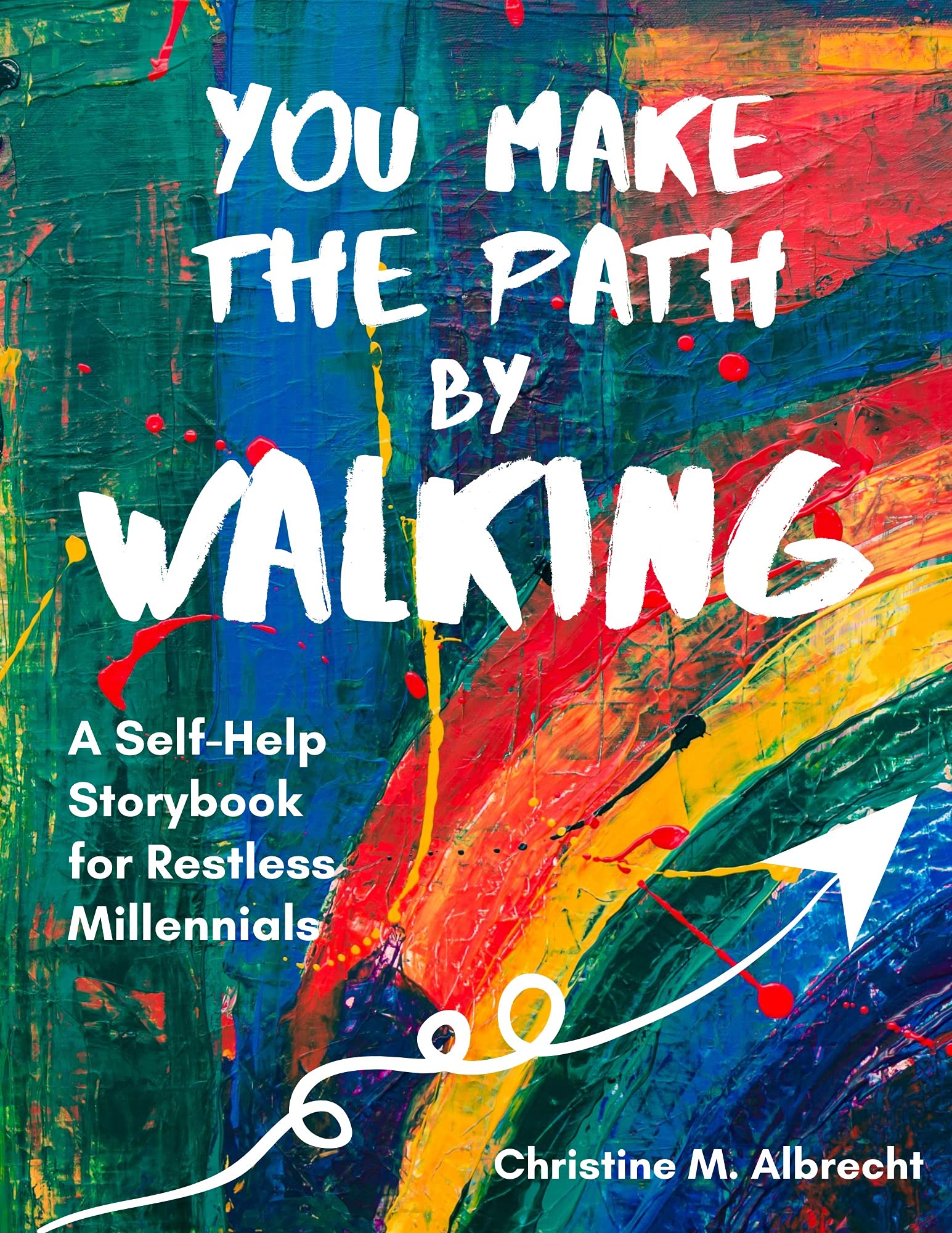 You Make the Path by Walking: A Self-Help Storybook for Restless ...