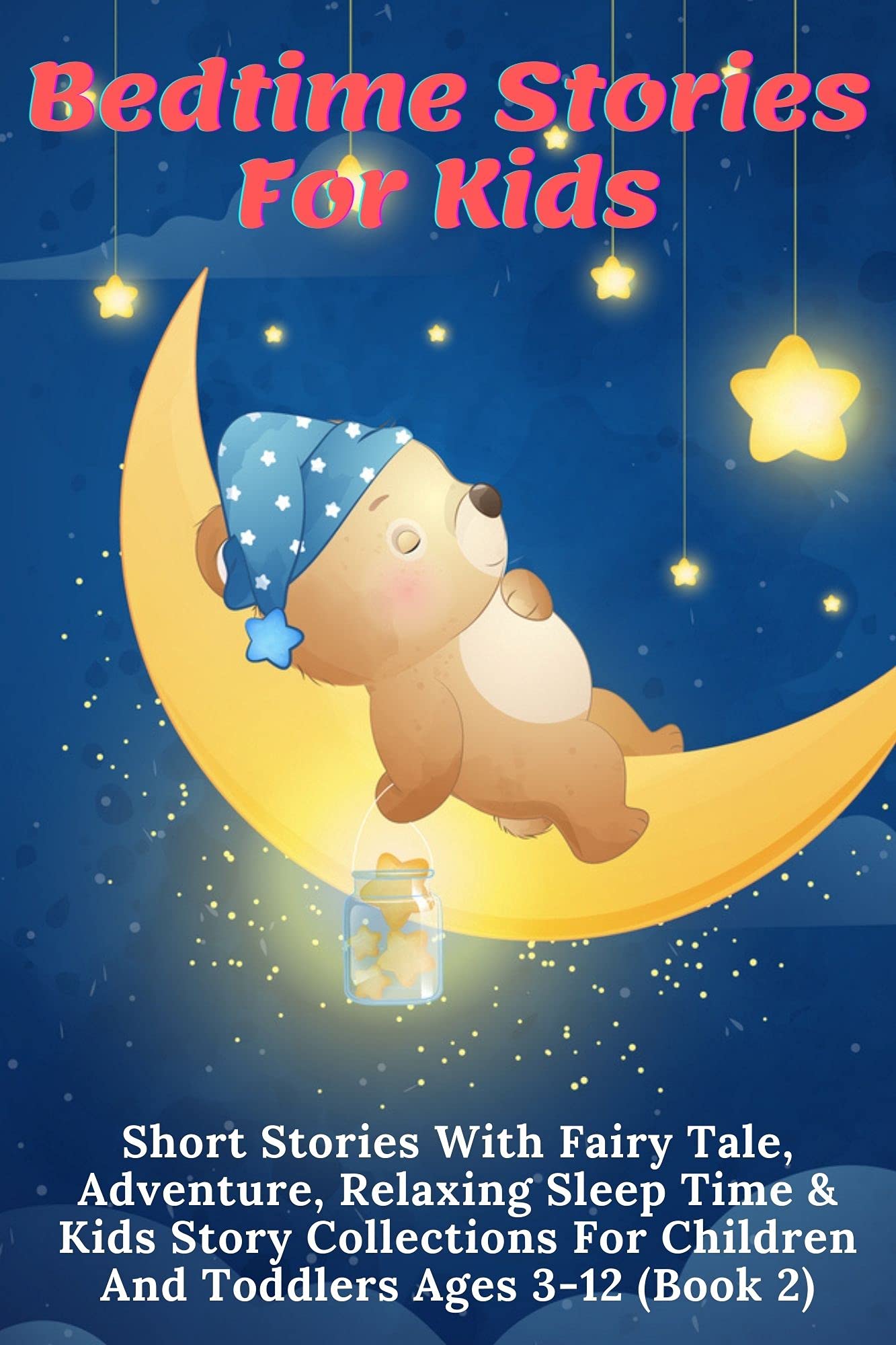 Bedtime Stories For Kids: Short Stories With Fairy Tale, Adventure ...