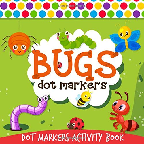 Bugs Dot Markers: Do A Dot Little Kids First Coloring Book of bugs and ...
