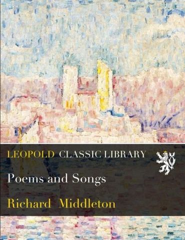 Poems and Songs by Richard Middleton | Goodreads