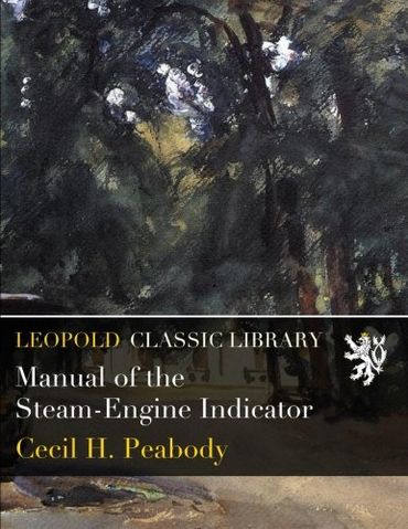 Manual of the Steam-Engine Indicator by Cecil H. Peabody | Goodreads