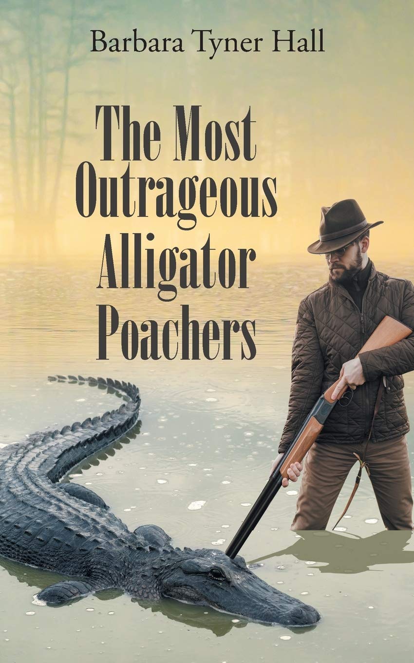 The Most Outrageous Alligator Poachers by Barbara Tyner Hall | Goodreads