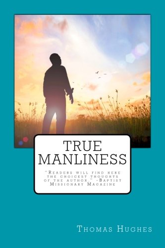 True Manliness by Thomas Hughes | Goodreads