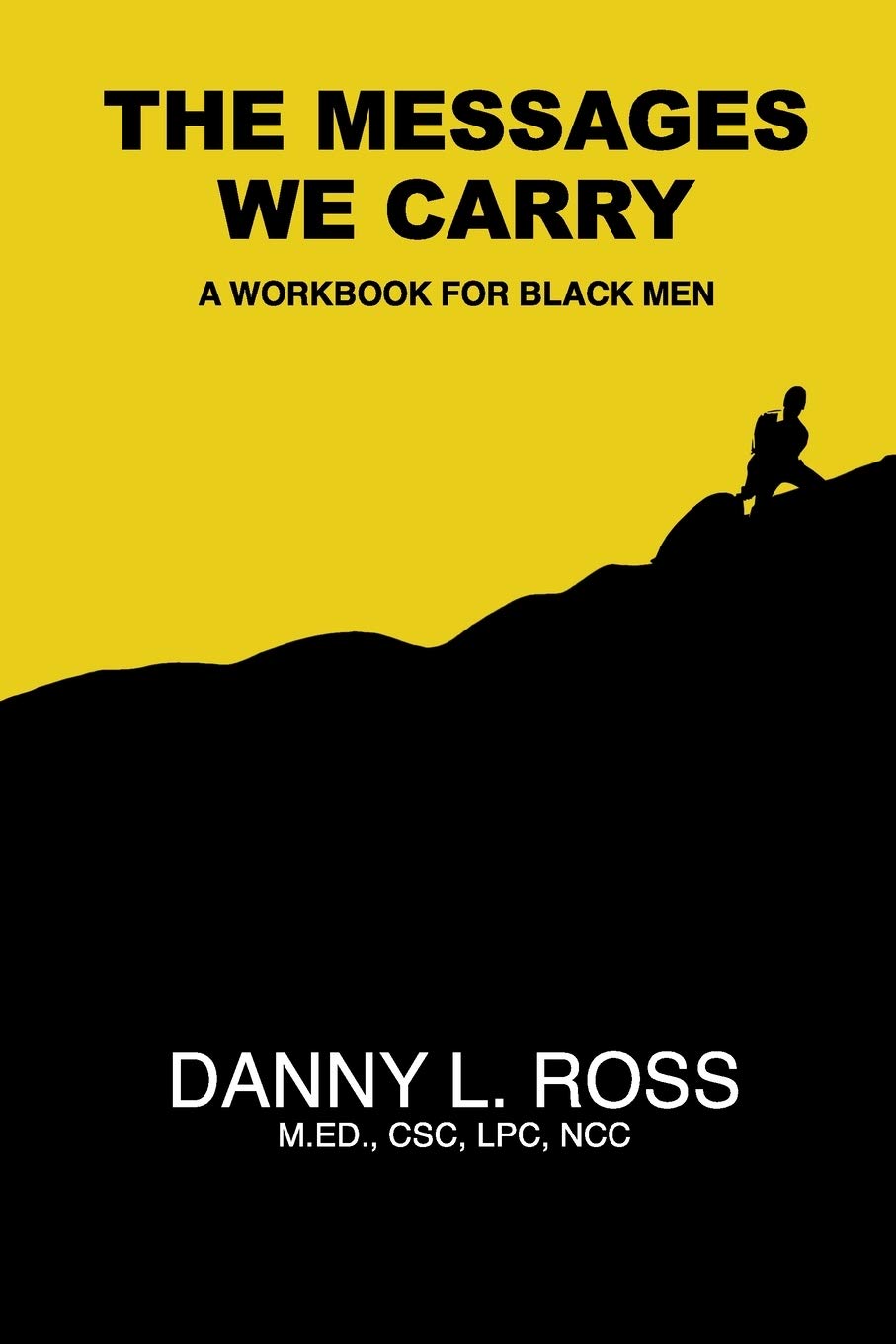 The Messages We Carry: A Workbook for Black Men by Danny L. Ross ...