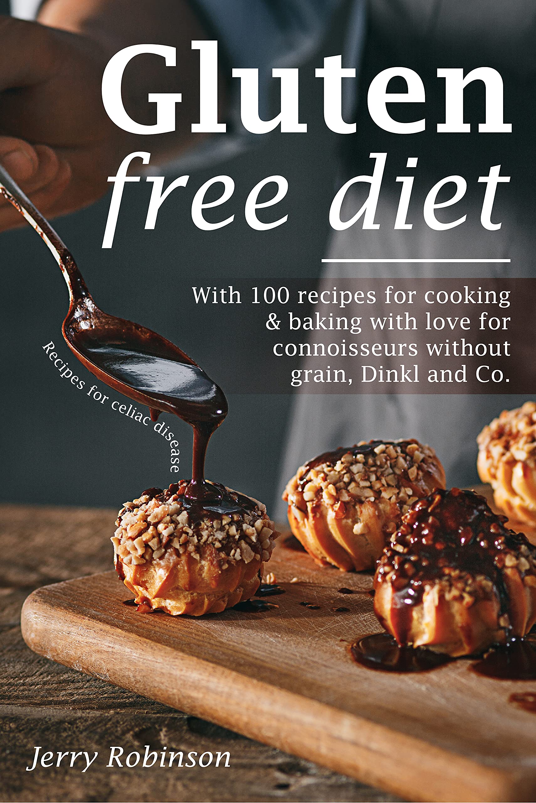 Gluten free diet: With 100 recipes for cooking & baking with love for ...