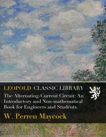 The Alternating-Current Circuit: An Introductory and Non-mathematical ...