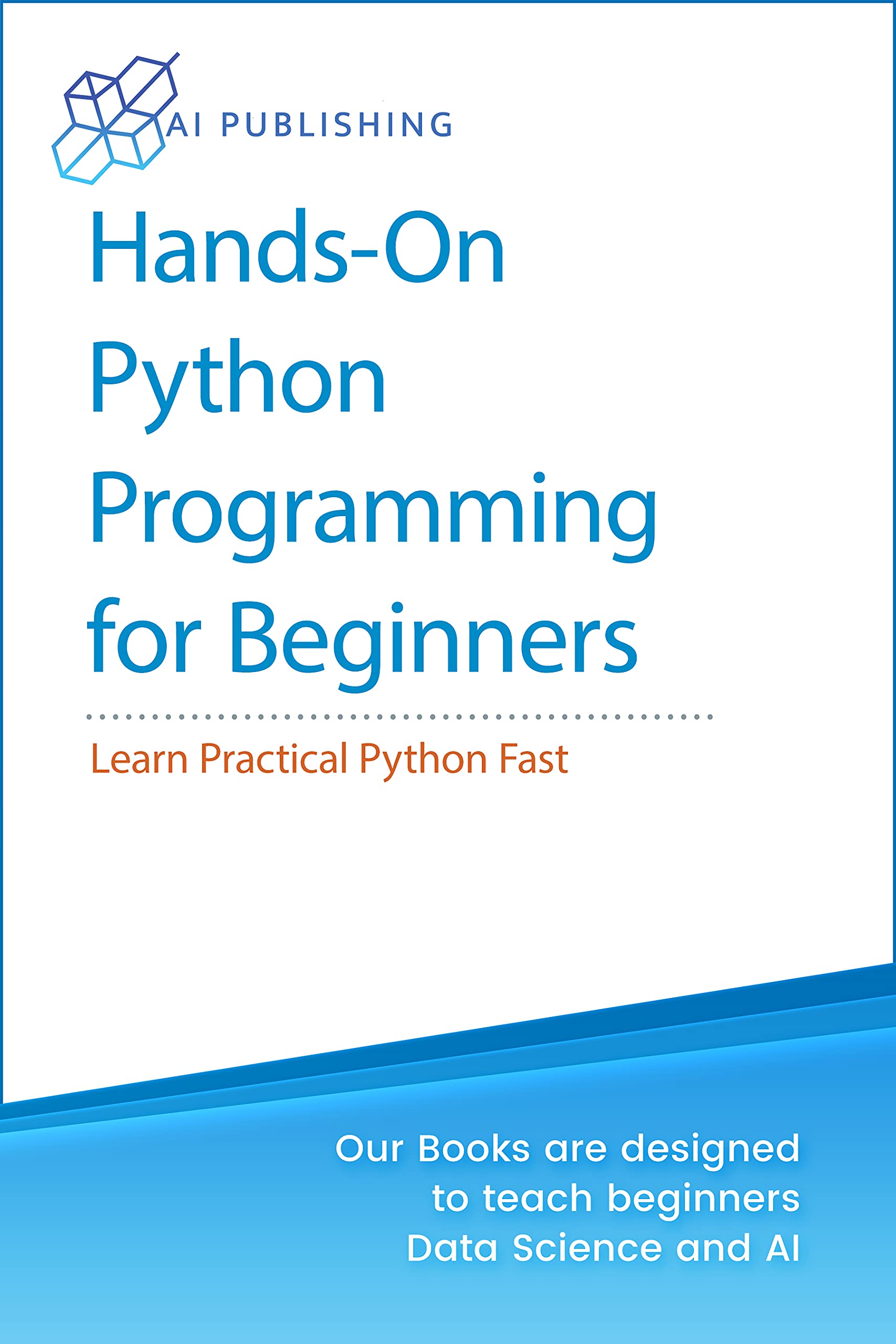 Hands-on Python Programming for Beginners : Learn Practical Python Fast ...
