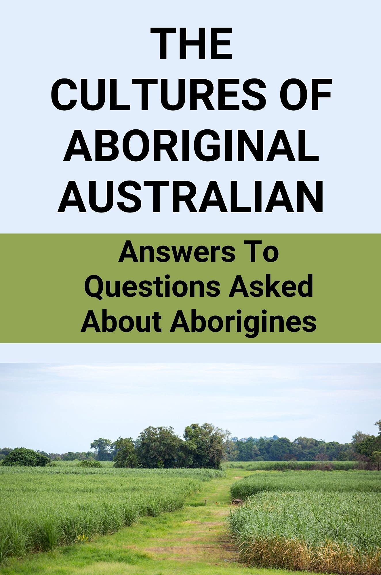 The Cultures Of Aboriginal Australian: Answers To Questions Asked About ...