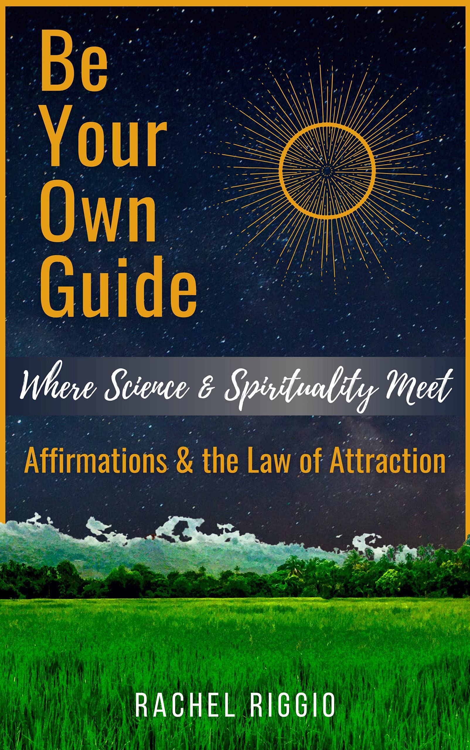 Be Your Own Guide: Where Science and Spirituality Meet - The Law of ...