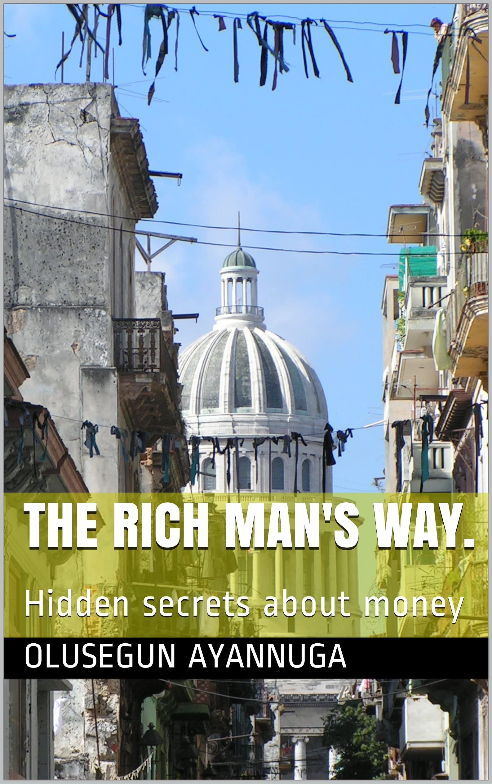 THE RICH MAN'S WAY.: Hidden secrets about money by Olusegun Ayannuga ...