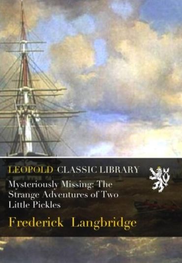 Mysteriously Missing: The Strange Adventures of Two Little Pickles by ...