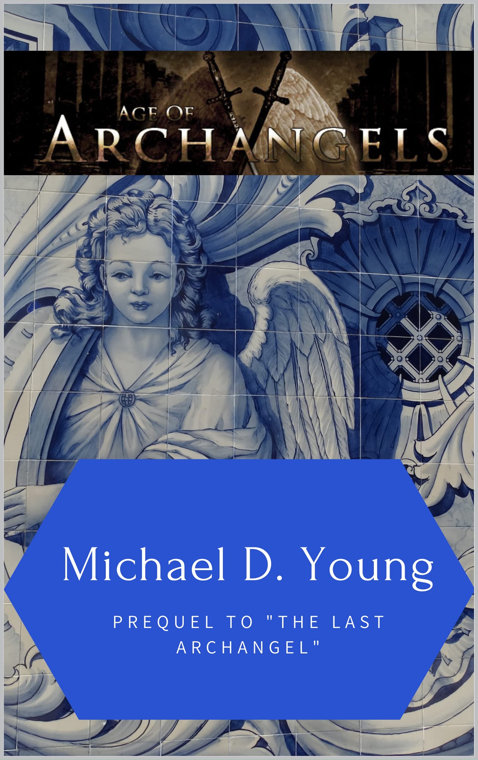 Age of Archangels: Prequel to the Last Archangel Series by Michael D ...