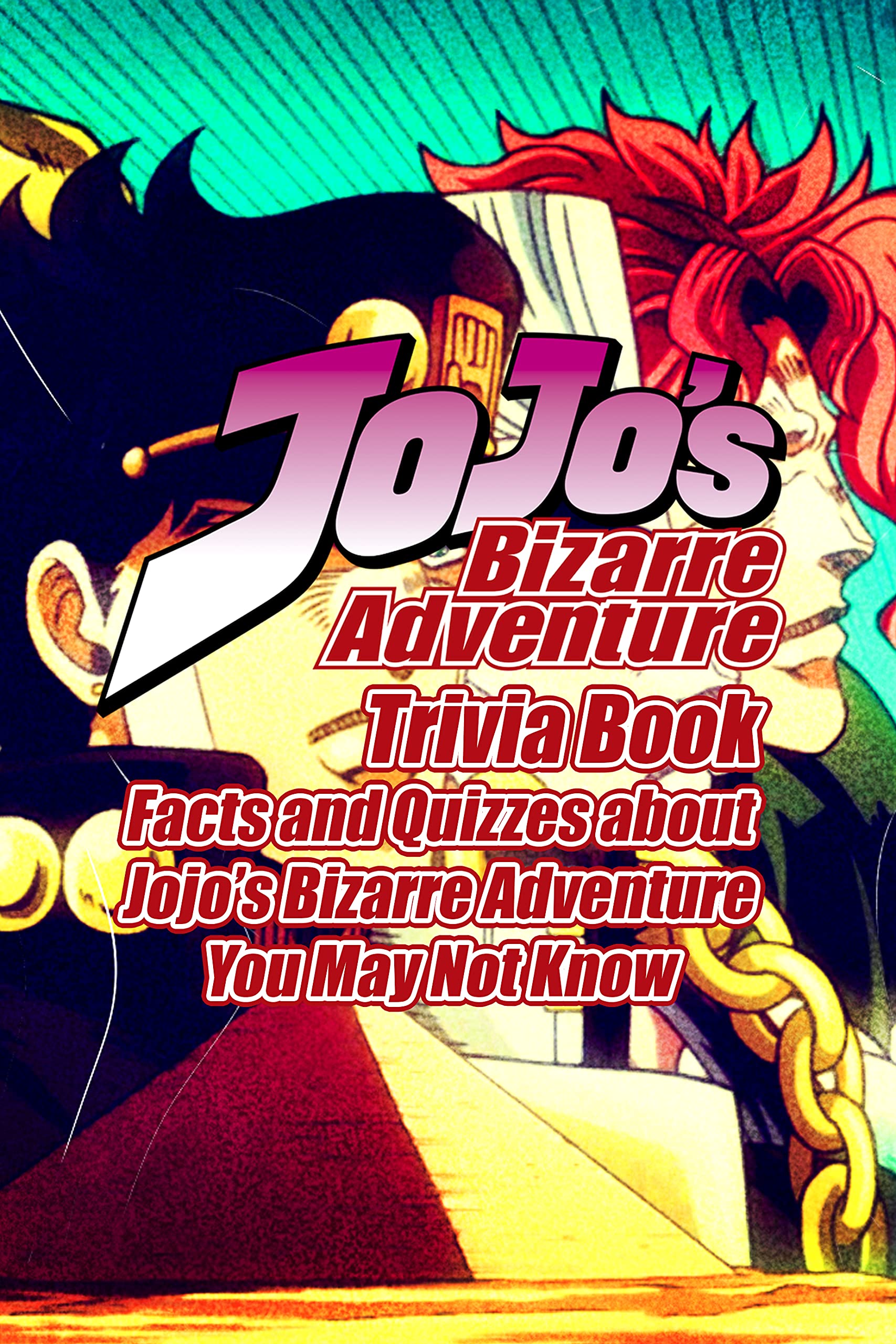JoJo's Bizarre Adventure Trivia Book: Facts and Quizzes about Jojo’s ...
