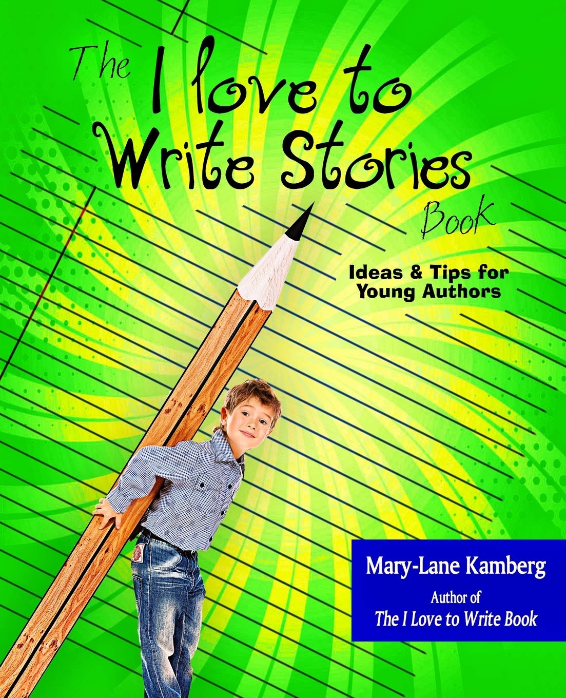 The I Love To Write Stories Book Ideas And Tips For Young Authors By