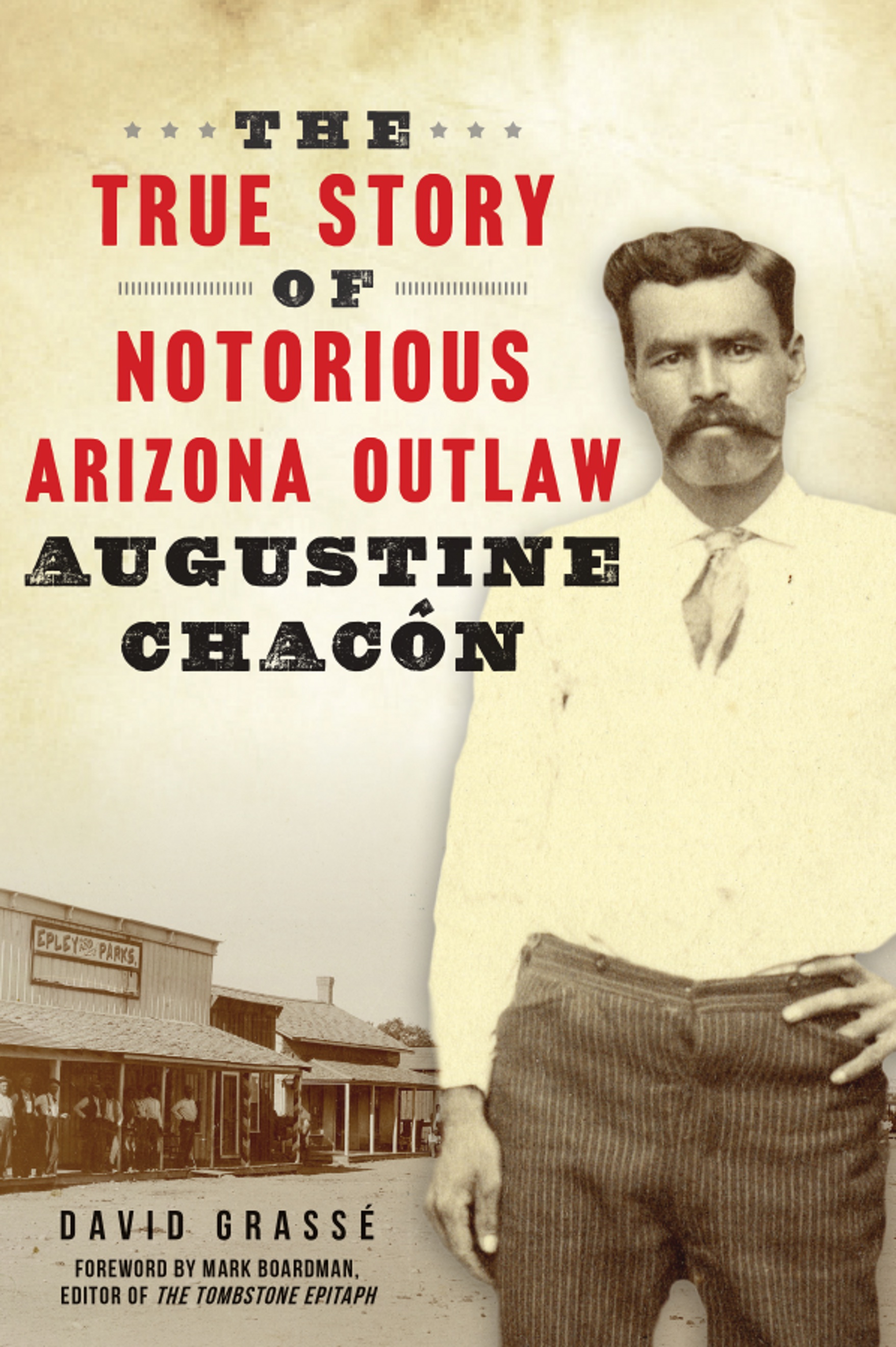 The True Story of Notorious Arizona Outlaw Augustine Chacón by David ...