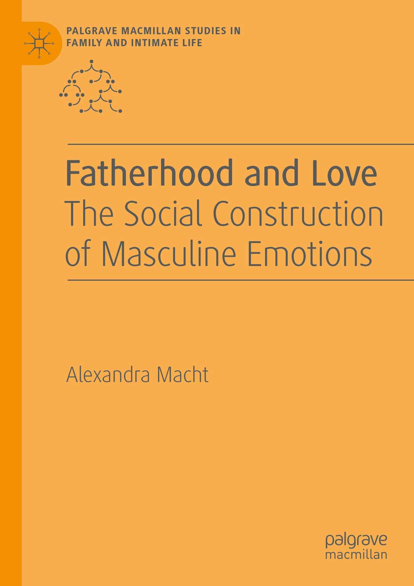 Fatherhood and Love: The Social Construction of Masculine Emotions by ...