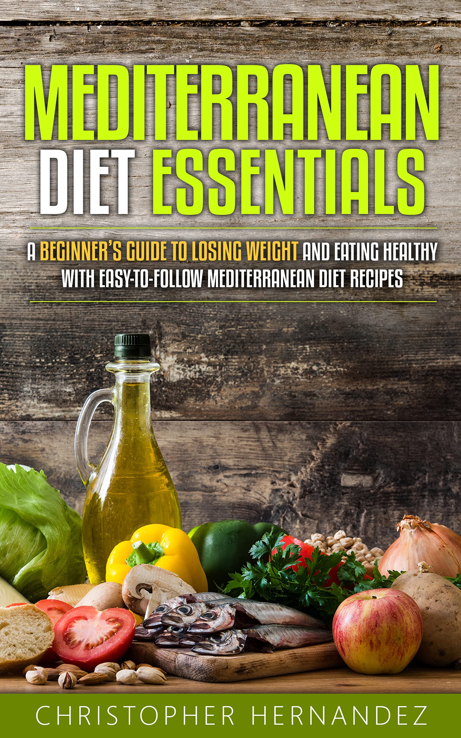 Mediterranean Diet Essentials: A Beginner’s Guide to Losing Weight and ...