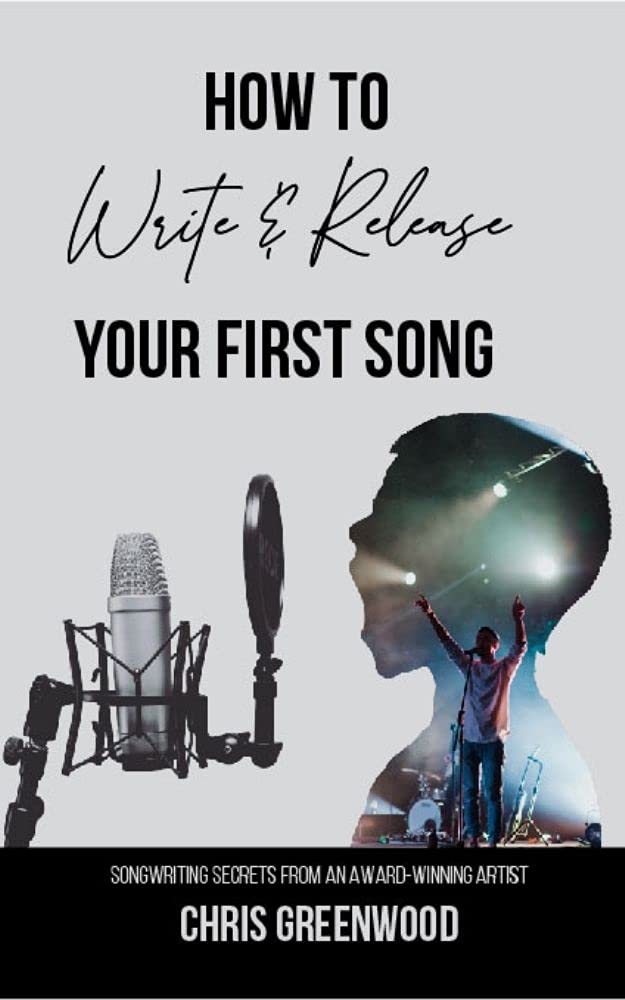 How to Write and Release Your First Song: Songwriting Secrets from an ...