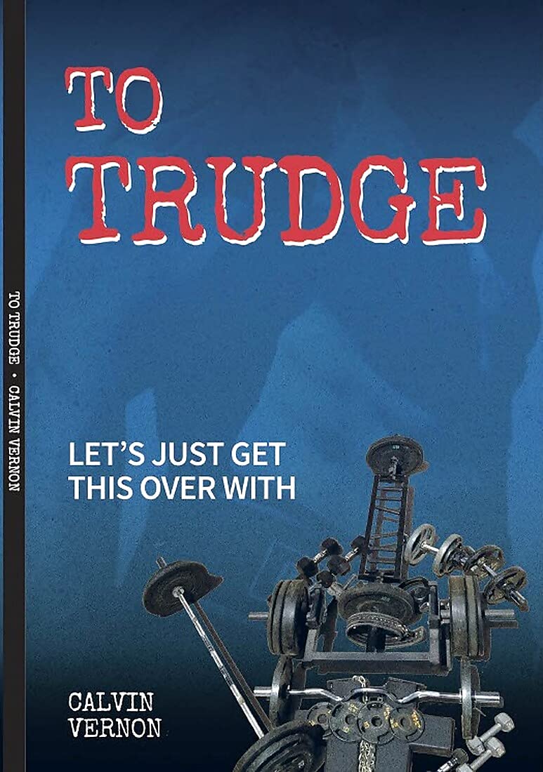 To Trudge: Let's Just Get This Over With by Calvin Vernon | Goodreads