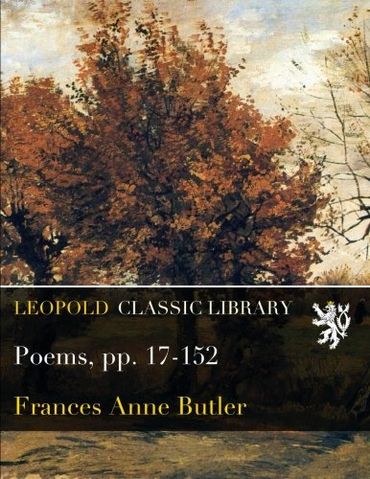 Poems, pp. 17-152 by Frances Anne Butler | Goodreads