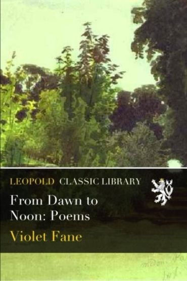 From Dawn to Noon: Poems by Violet Fane | Goodreads