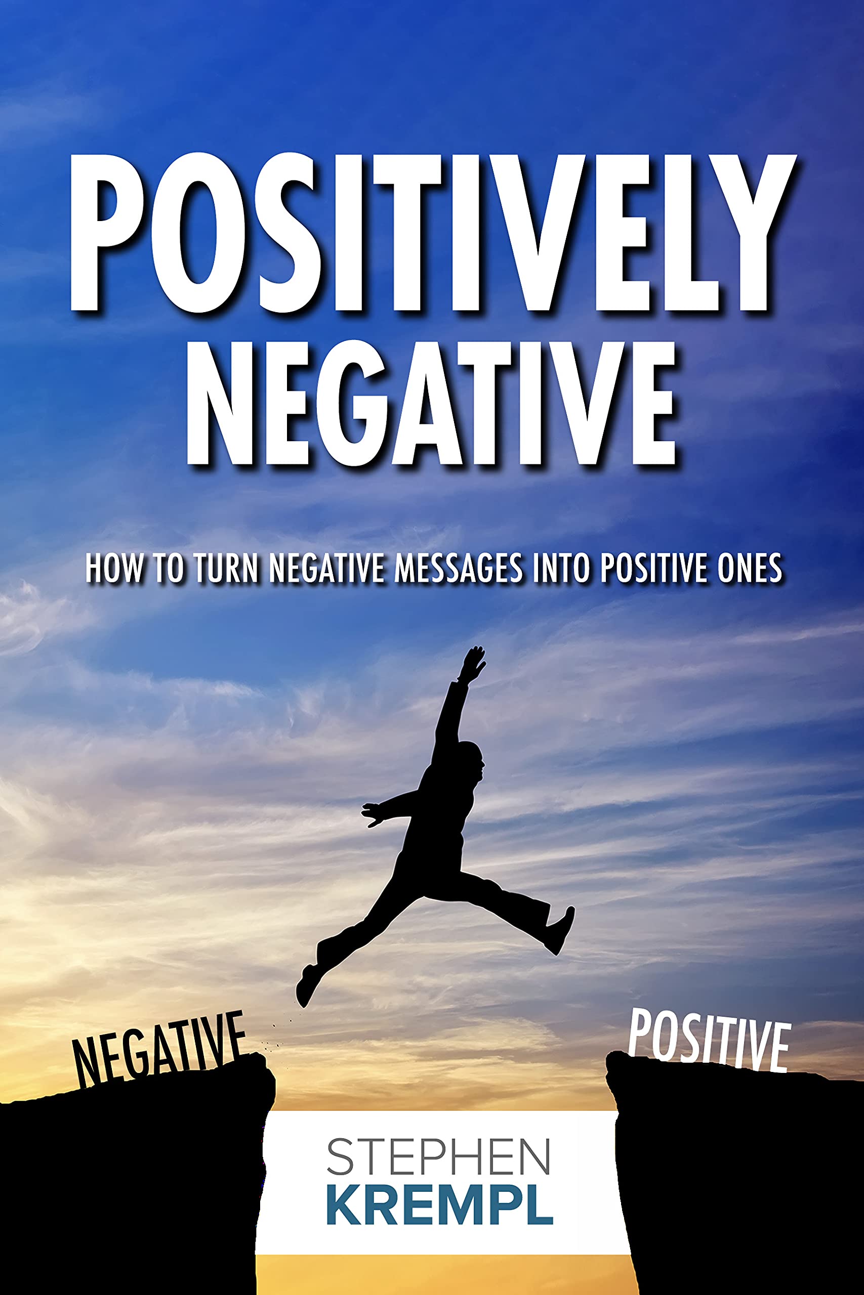 Positively Negative: How to turn Negative Messages into Positive Ones ...