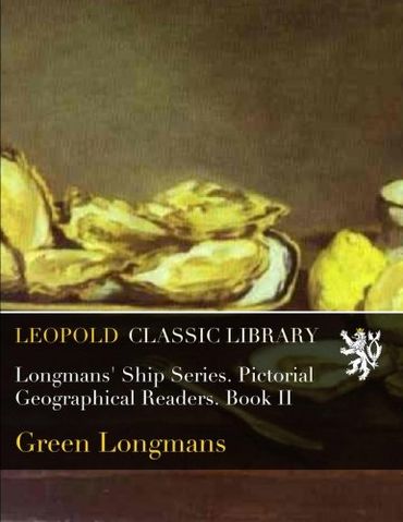 Longmans' Ship Series. Pictorial Geographical Readers. Book II by Green ...