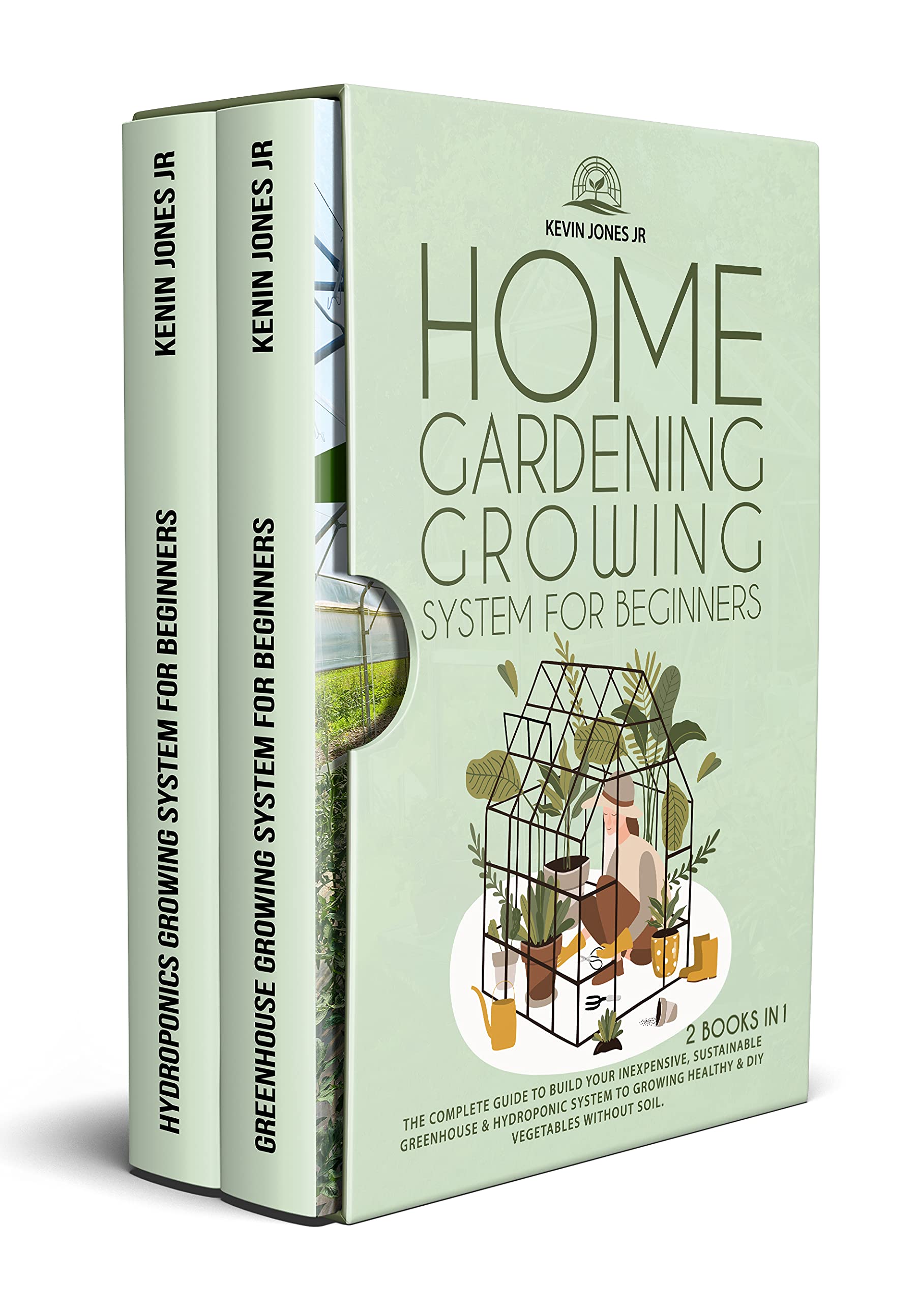 HOME GARDENING GROWING SYSTEM FOR BEGINNERS : 2 BOOKS IN 1 The Complete ...